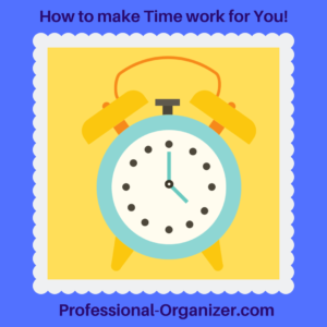 How to make Time work for You - Ellen's Blog, Professional Organizing ...