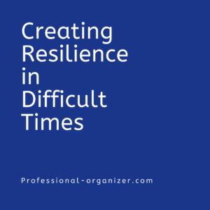 Creating Resilience in Difficult Times - Ellen's Blog, Professional ...