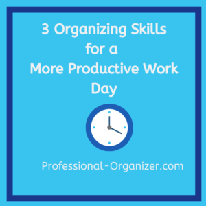 3 Organizing Skills for a More Productive Work Day - Ellen's Blog ...