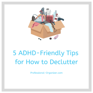 ADHD Friendly Tips for How to Declutter - Ellen's Blog, Professional ...