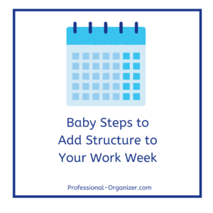 Baby Steps to Add Structure to Your Work Week - Ellen's Blog ...