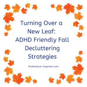 Turning Over a New Leaf: ADHD Friendly Fall Decluttering Strategies ...