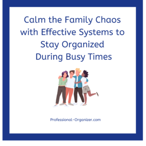 Calm the Family Chaos with Effective Systems to Stay Organized During ...