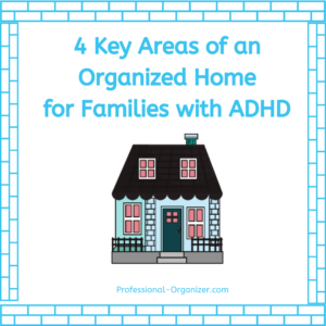 4 Key Areas of an Organized Home for Families with ADHD - Ellen's Blog ...