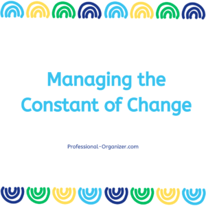 Managing the Constant of Change - Ellen's Blog, Professional Organizing ...