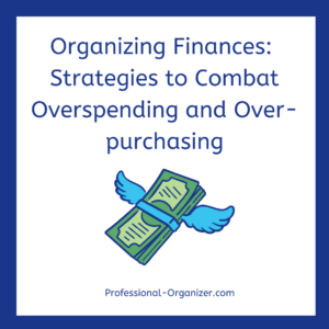 Organizing Your Finances: Strategies to Combat Overspending and Over ...