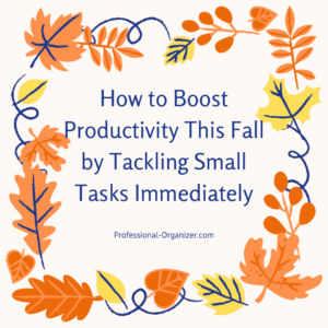 How to Boost Productivity This Fall by Tackling Small Tasks Immediately ...