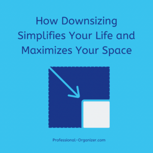 How Downsizing Simplifies Your Life and Maximizes Your Space - Ellen's ...