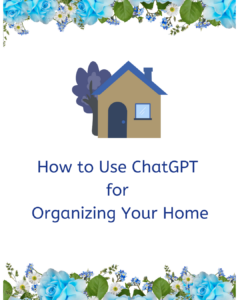 How to Use ChatGPT for Organizing Your Home - Ellen's Blog ...
